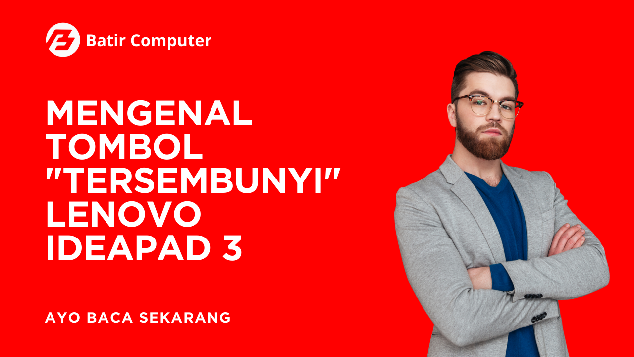 Mengenal Tombol "Tersembunyi" Lenovo IdeaPad 3: Fungsi dan Cara ...